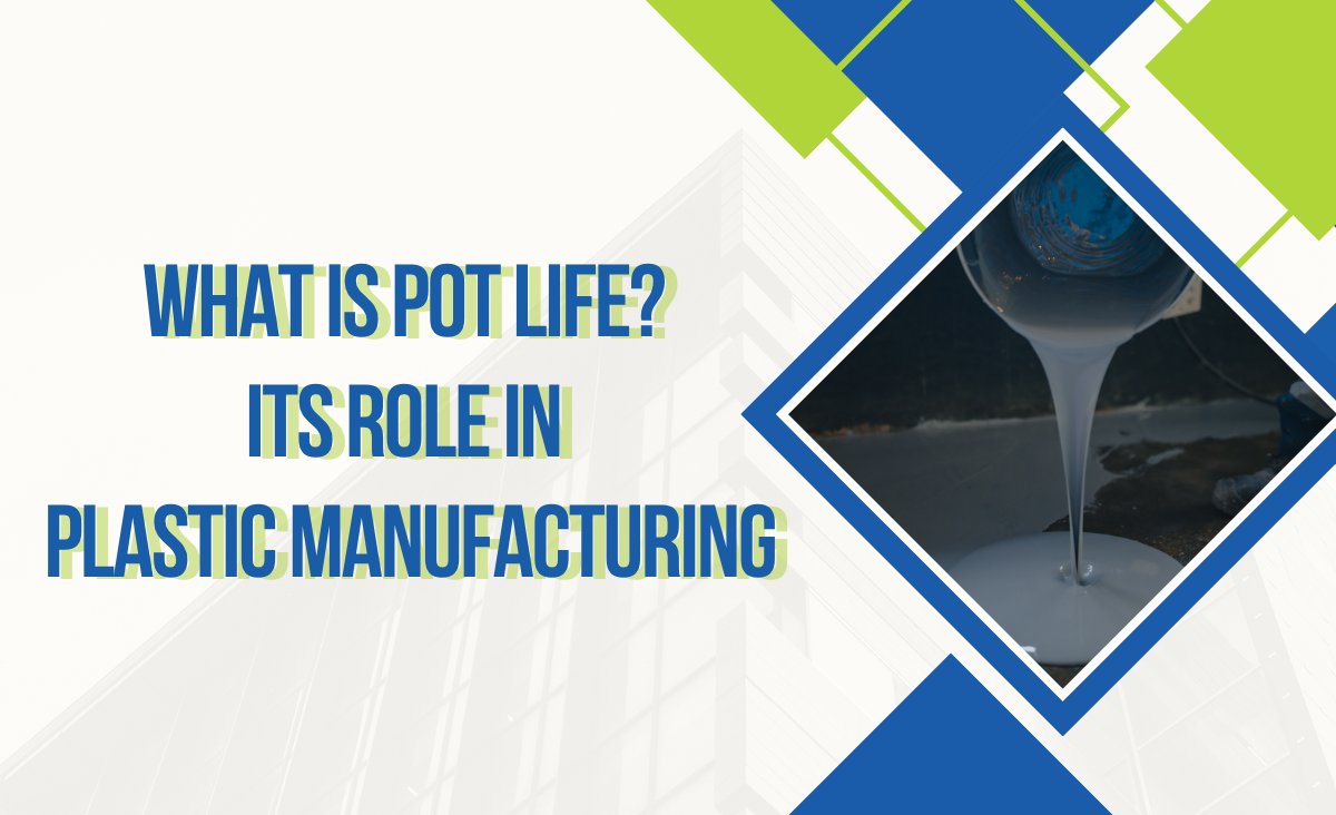 Pot Life - What is it and Its Role in Plastic Manufacturing